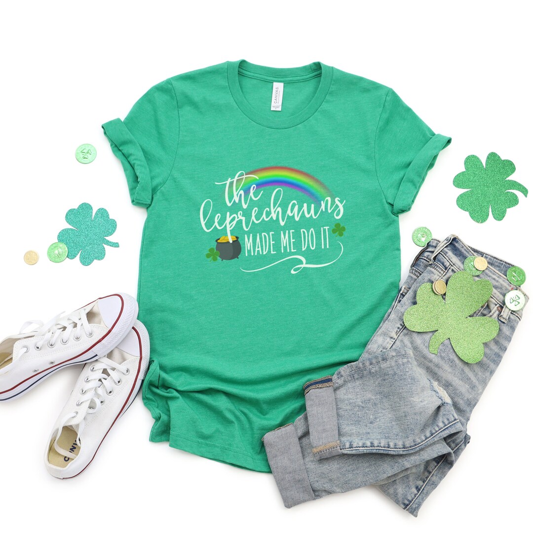 The Leprechauns Made Me Do It Shirt, Funny St Patrick's Day Shirt ...
