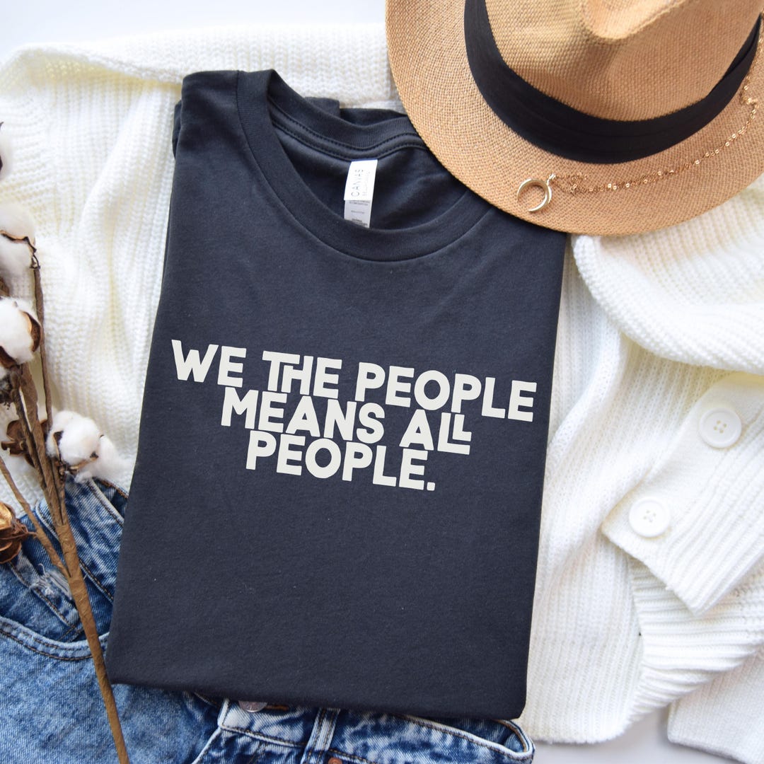 Patriotic Liberal T-shirt | "we the People Means All the People" Tee ...
