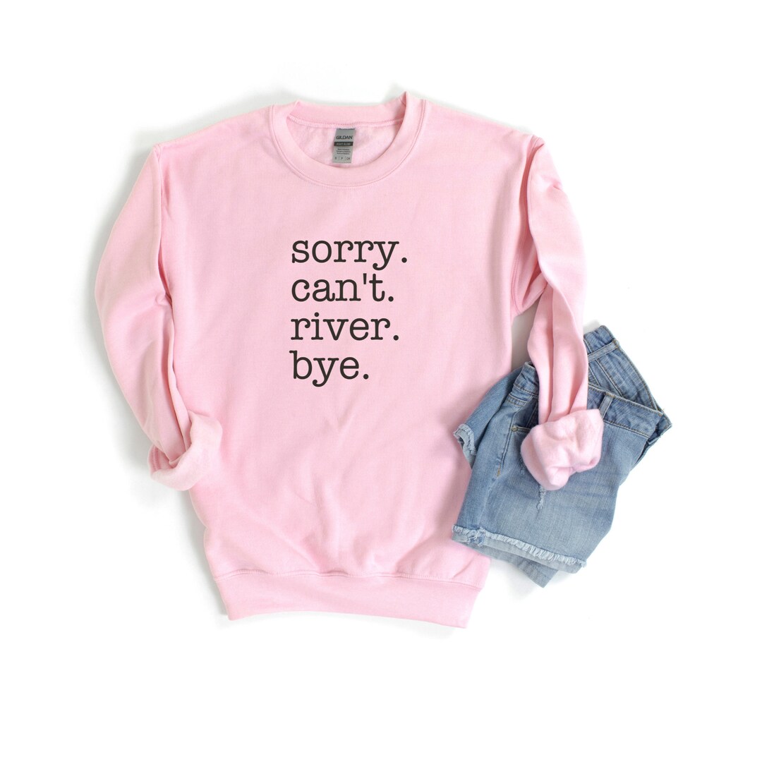 Sorry Can't River Bye Sweatshirt, River Sweatshirt, Summer Sweatshirt ...