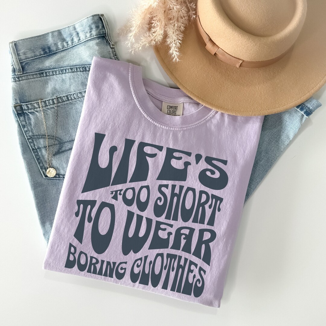 Life's Too Short to Wear Boring Clothes Shirt, Retro Comfort Colors Tee ...
