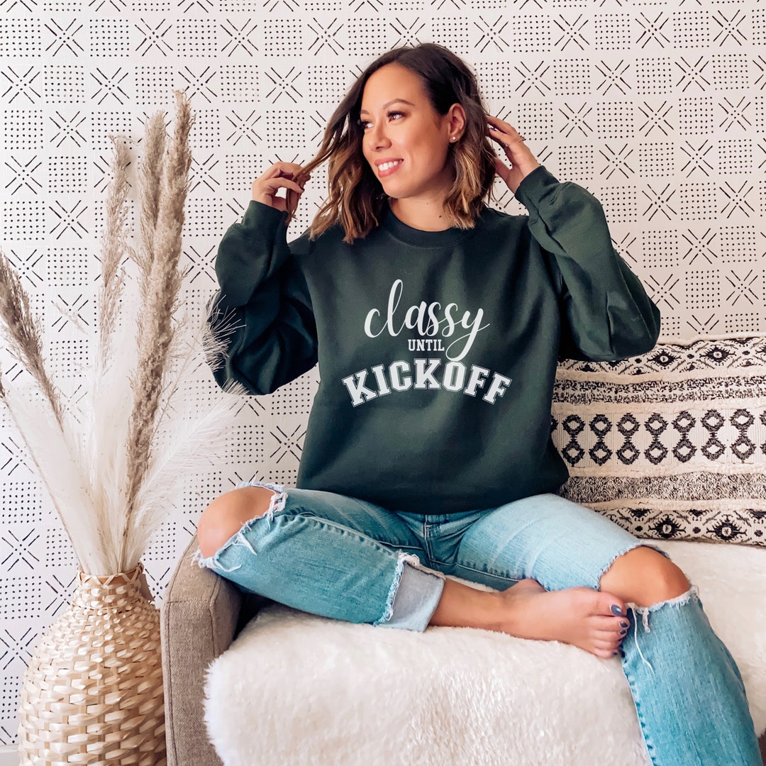 Classy Until Kickoff Sweatshirt, Women's Football Crewneck, Football ...