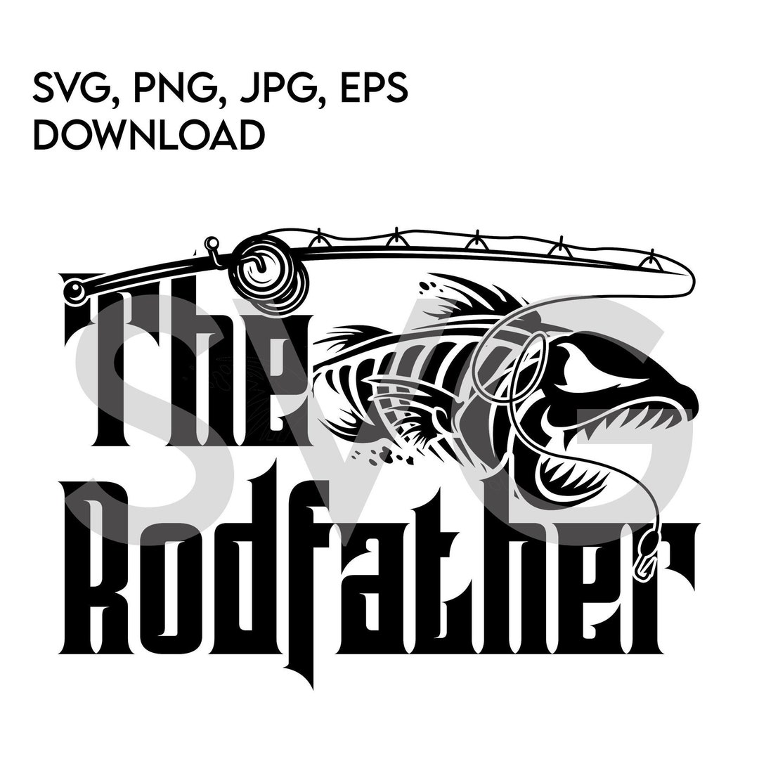 The Rodfather, Fishing, Angler, SVG Instant Download SVG, PNG, Eps, Jpg ...