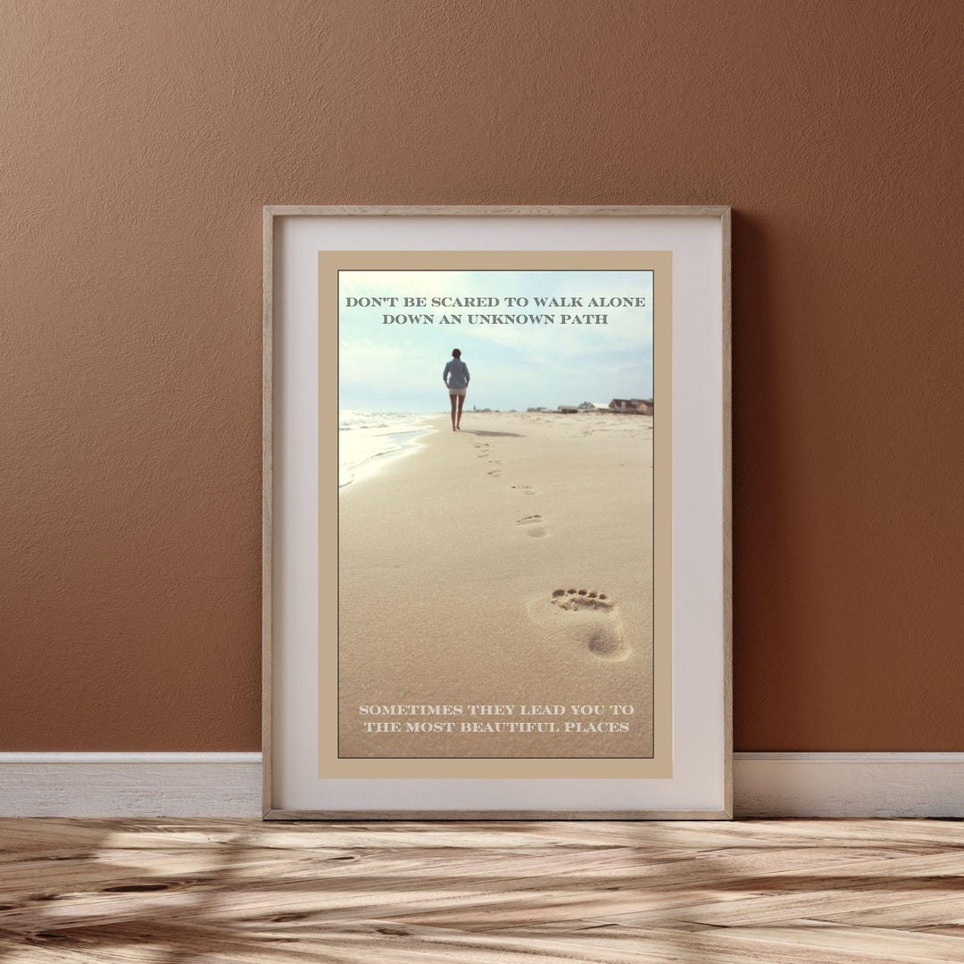 Don't Be Scared to Walk Alone Motivational Quote, Inspirational Poster ...