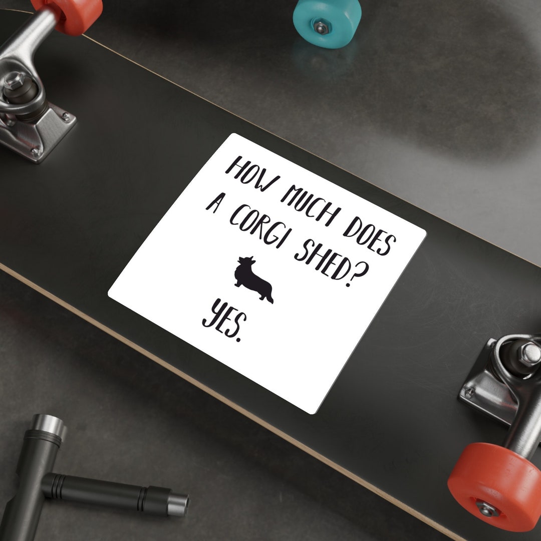 How Much Does a Corgi Shed Yes. Corgi Die-cut Stickers Funny - Etsy