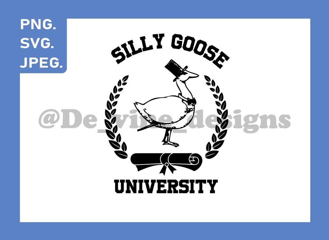 Silly Goose University SVG., PNG., JPEG. | for Cricut and Silhouette ...