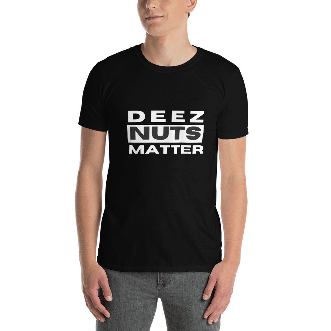 Deez Nuts Matter T-shirt | BLM | Deez Nuts | Funny Tee Shirt | Men's ...