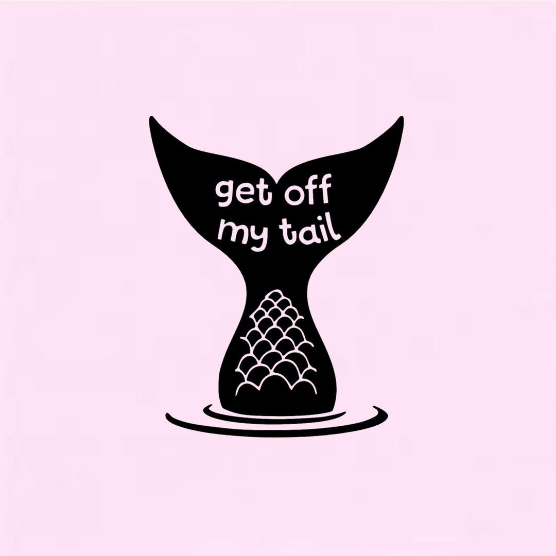 Get off My Tail Mermaid Vinyl Decal Get off My Tail Mermaid Sticker ...