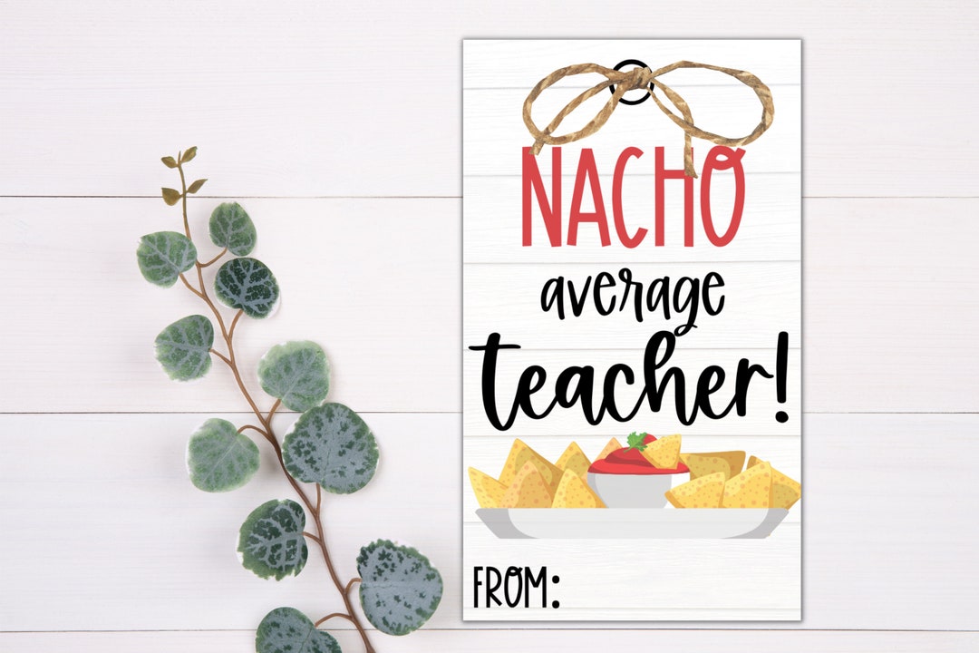 TEACHER GIFT TAGS - Nacho Average Teacher | Teacher Tag | Printable ...