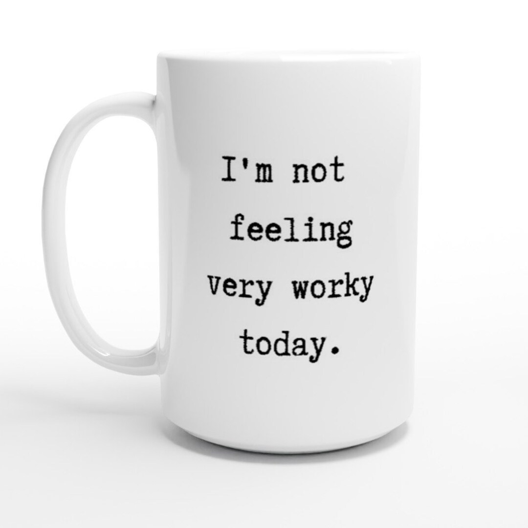 I'm Not Feeling Very Worky Today Mug Funny Work Mug Work - Etsy
