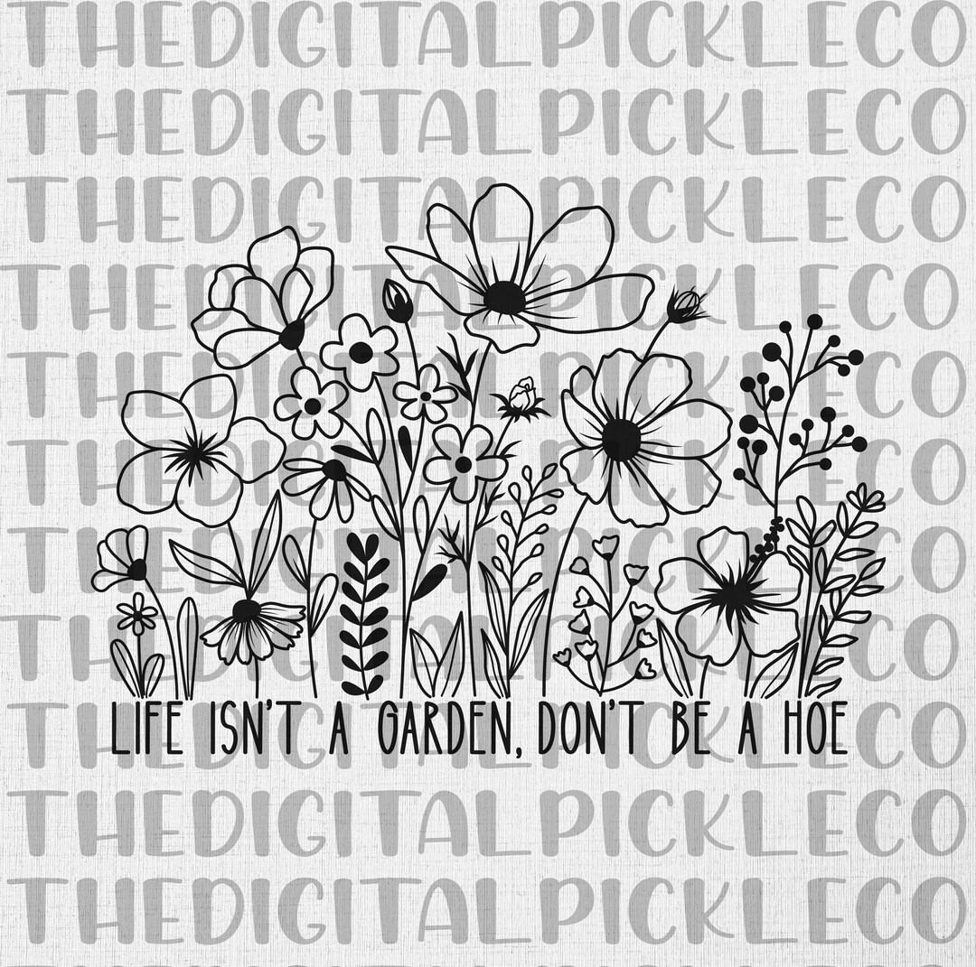 Life Isn't A Garden, Don't Be A Hoe |dirtyhoe|flowers|garden| PNG Clipart & Instant Digital ...