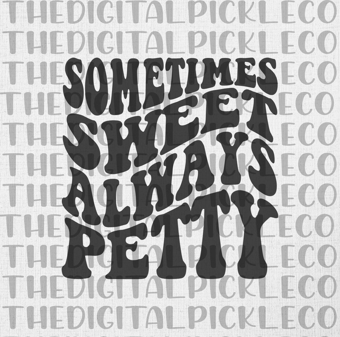 Sometimes Sweet Always Petty |petty AF| Petty Today| Sweet AF ...