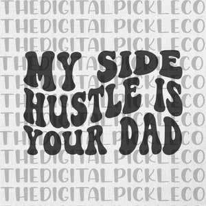 My Side Hustle is Your Dad |sarcasm Funny|adult Humour|your Dad|retro ...