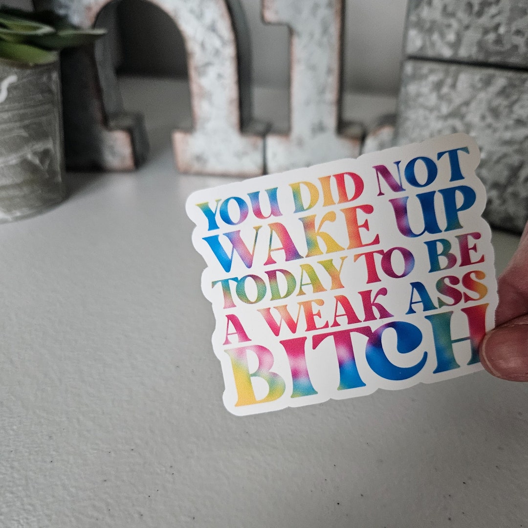 You Did Not Wake up Today to Be Weak Sticker Sticker for Laptop, Phone ...