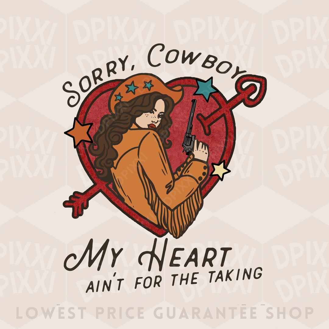 Sorry Cowboy My Heart Ain't for the Taking, Cowgirl PNG Clipart ...