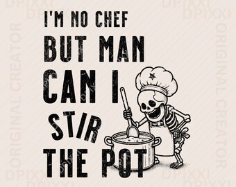 Im No Chef but Man Can I Stir the Pot, Skeleton Chef, Petty Snarky PNG ...