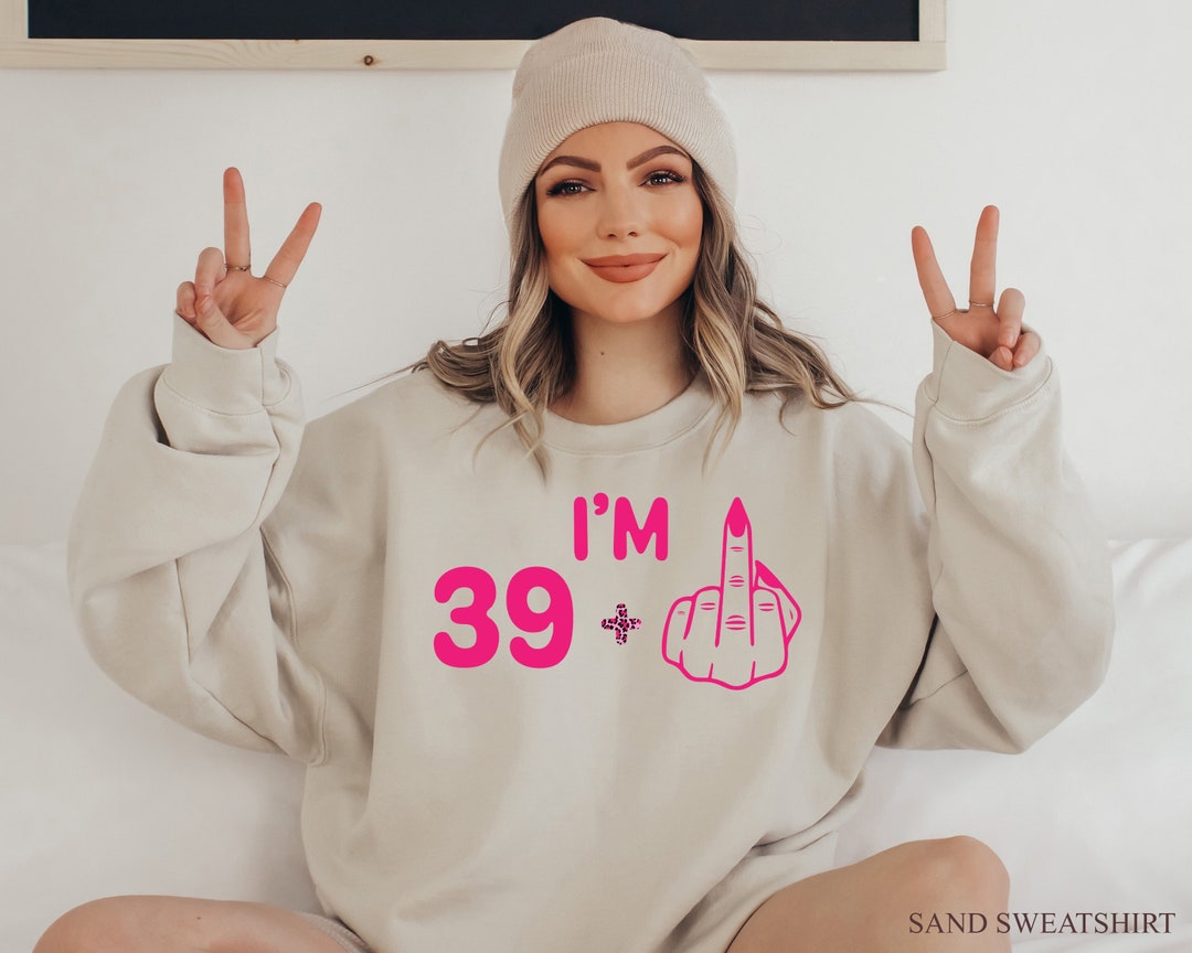 I'm 39 Plus Middle Finger Shirt, Women's 40th Birthday Shirt, Funny ...