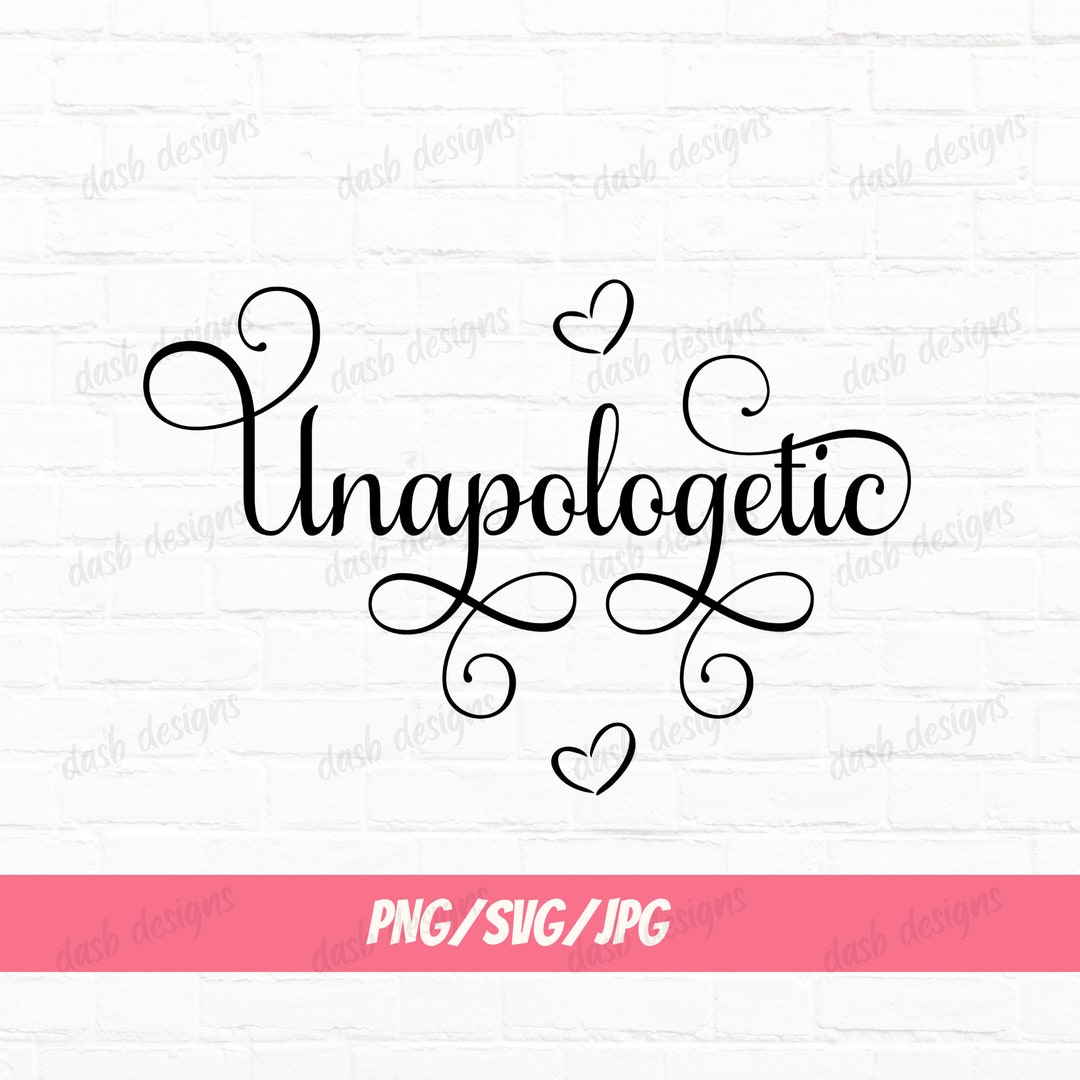 Unapologetic PNG, T-shirt Design SVG, Cut File for Cricut, Digital ...