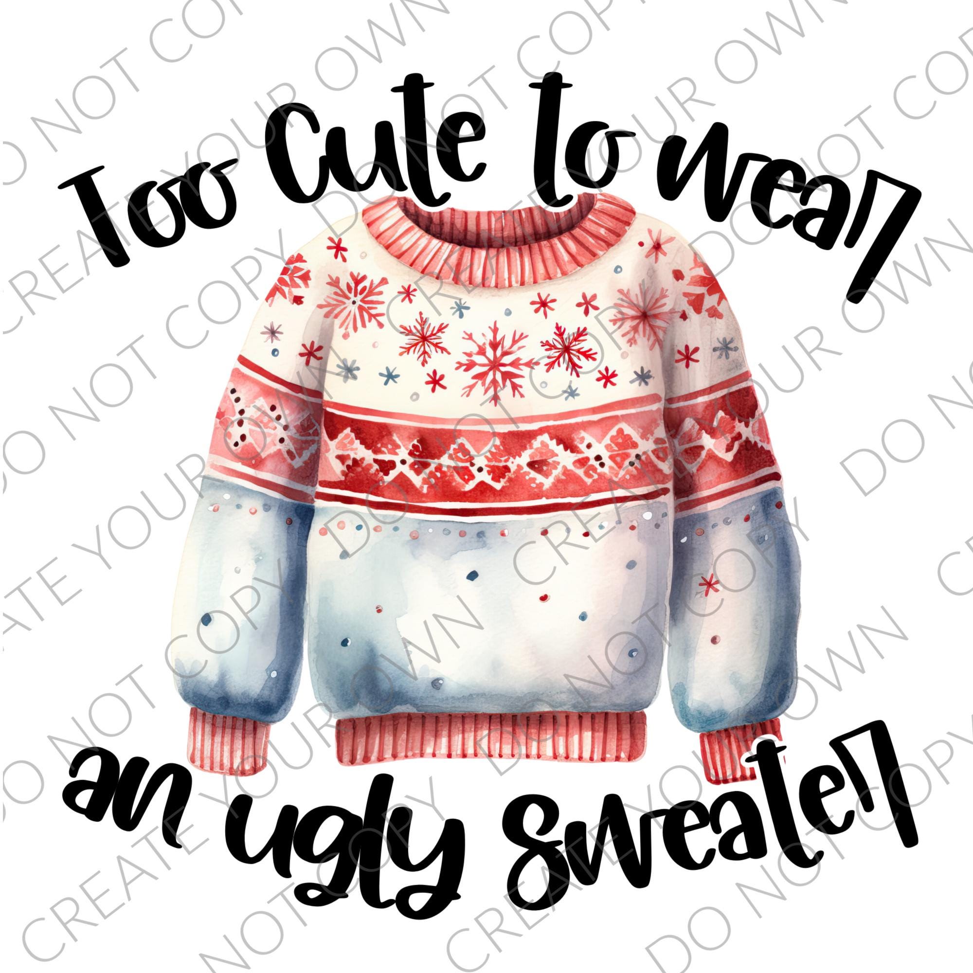 Too Cute to Wear an Ugly Sweater Instant Download Digital File ...