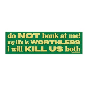 My Life is Worthless I Will Kill Us Both Sticker, Funny Bumper Sticker ...