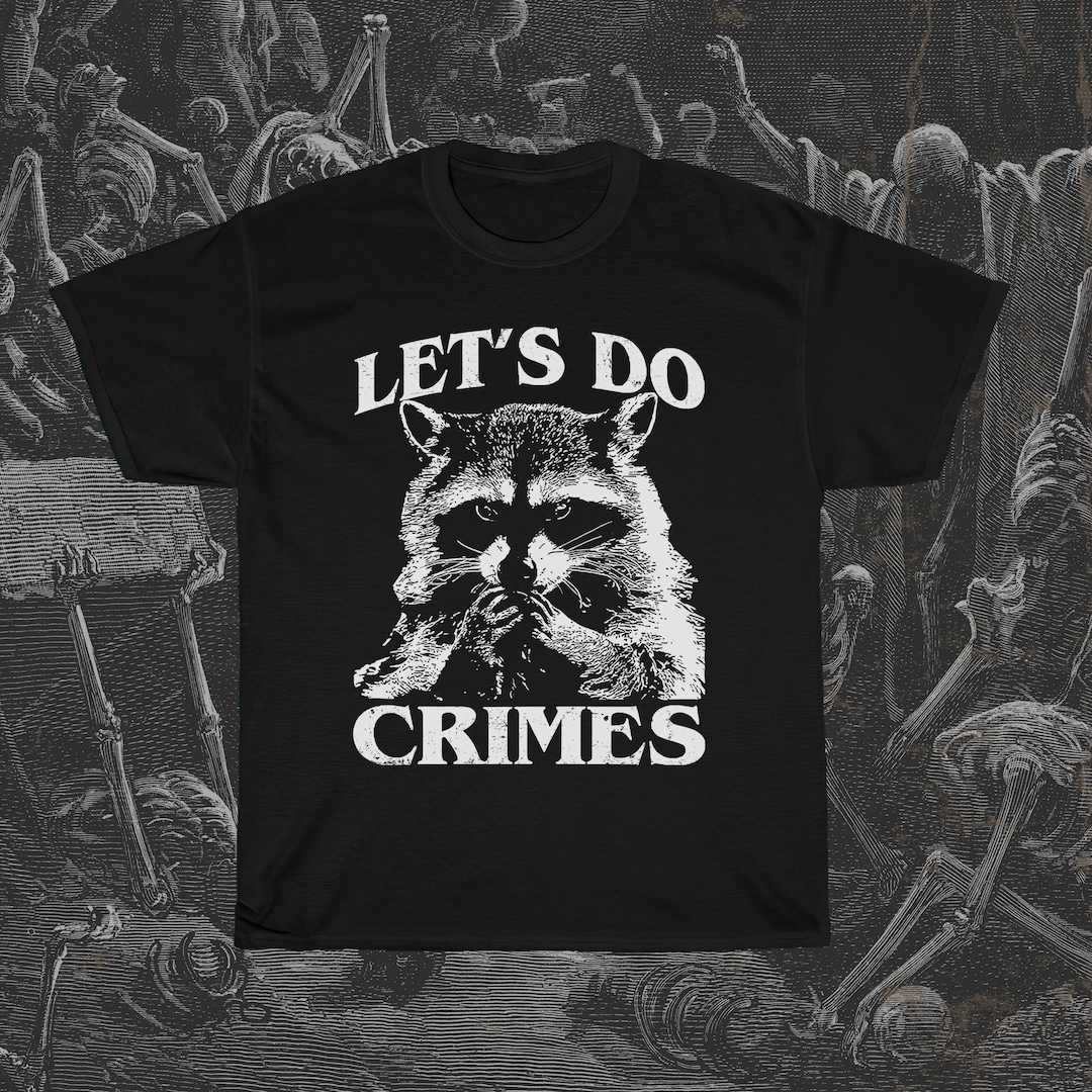 Let's Do Crimes Shirt, Funny Raccoon Shirt, Become Ungovernable ...