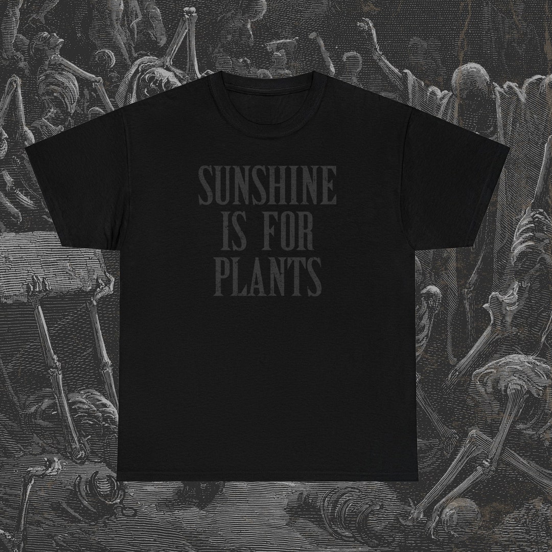 Sunshine is for Plants T-shirt, Black on Black Shirt, Funny Dark Shirt ...