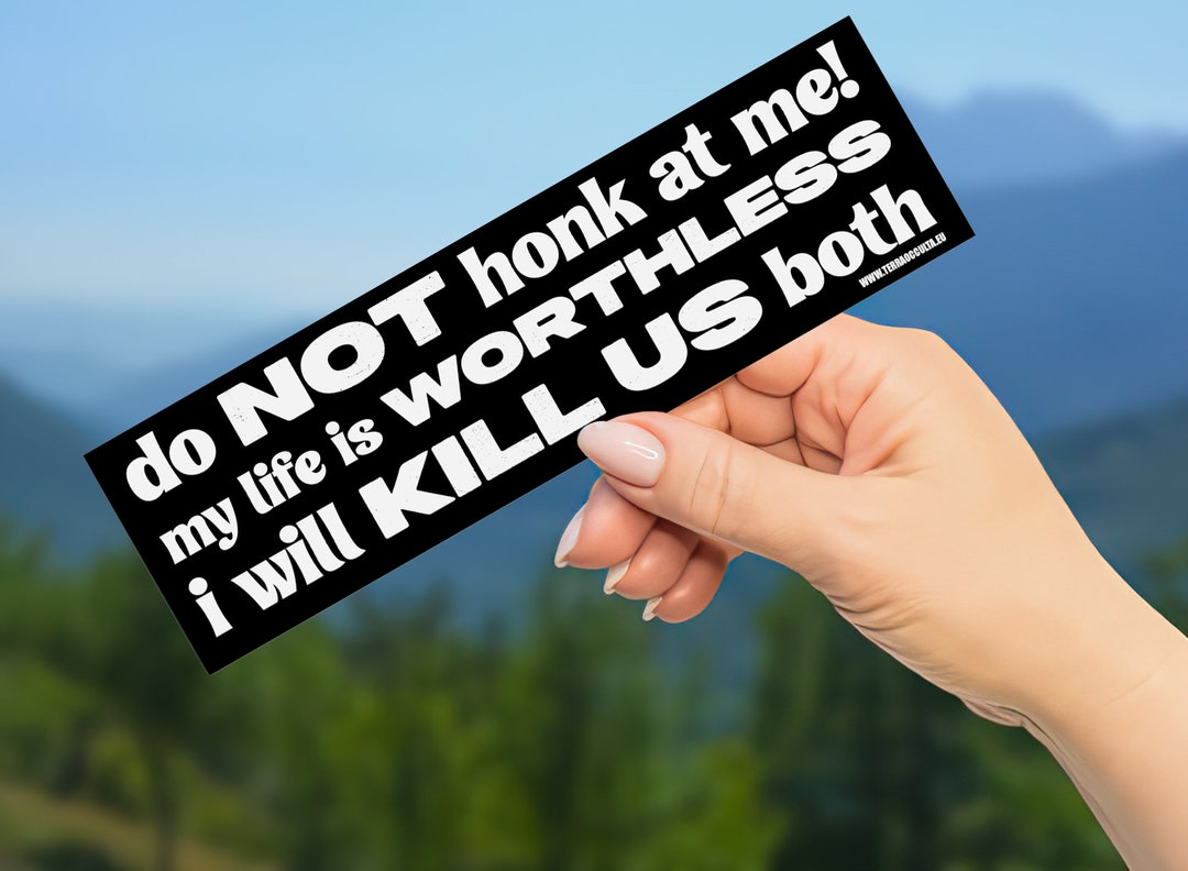 My Life is Worthless I Will Kill Us Both Sticker, Funny Bumper Sticker ...