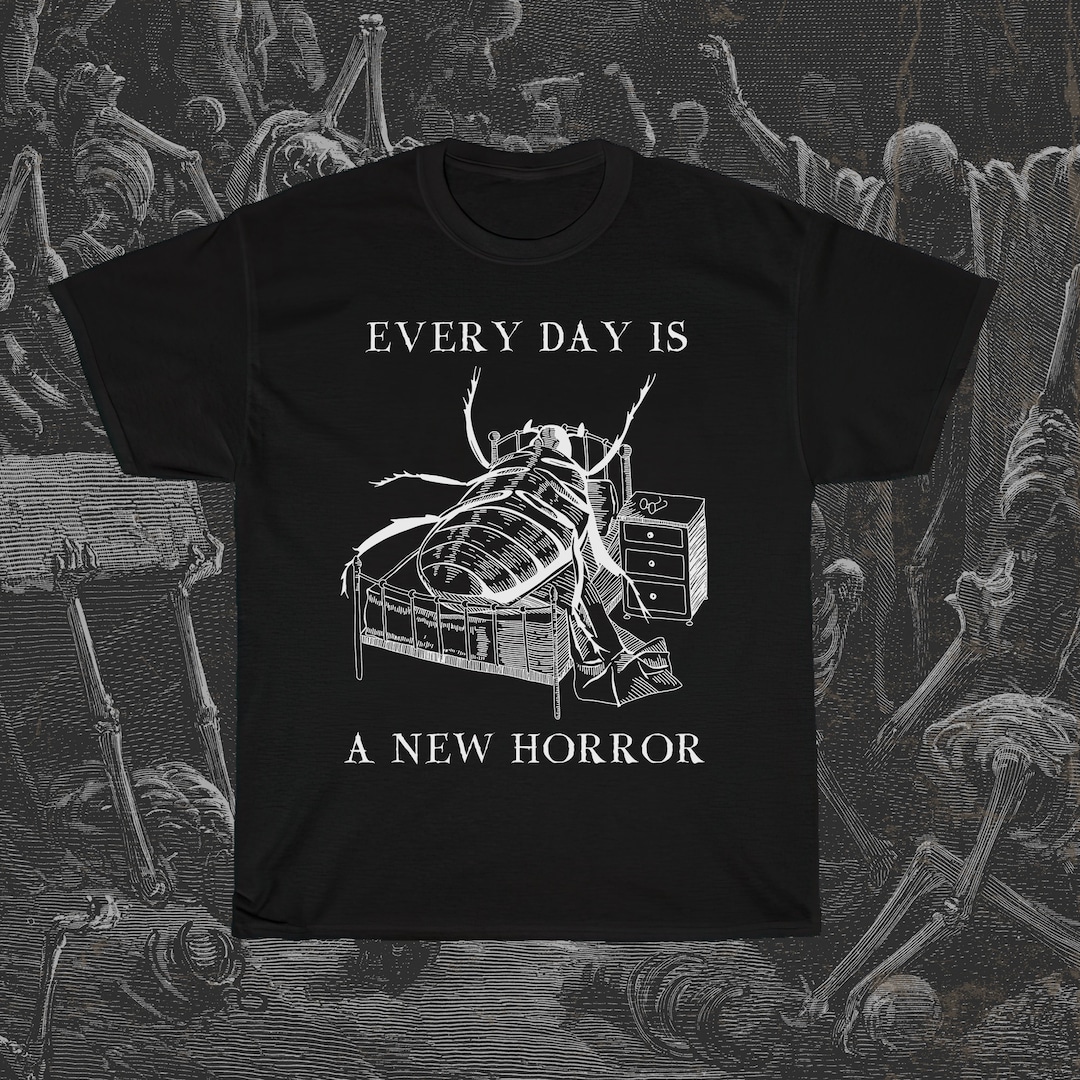 Every Day is a New Horror Shirt, Existentialism Shirt, Franz Kafka T ...