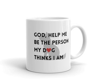 God Help Me Be the Person My Dog Thinks I Am Mug - Etsy