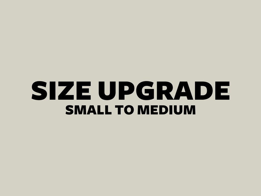 Size Upgrade - Small to Medium - Etsy