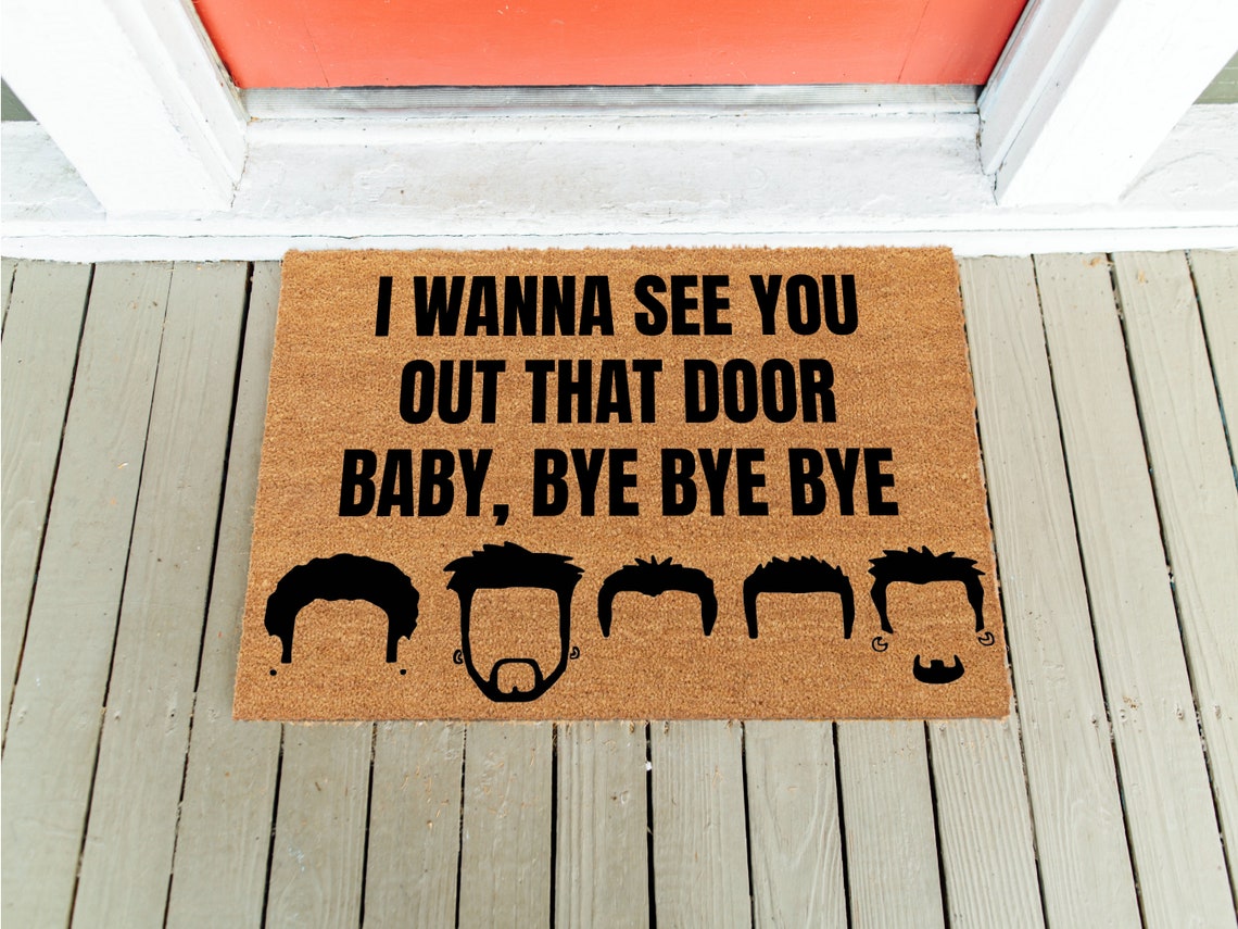 I Wanna See You Out That Door Baby Bye Bye Bye Doormat NSYNC - Etsy