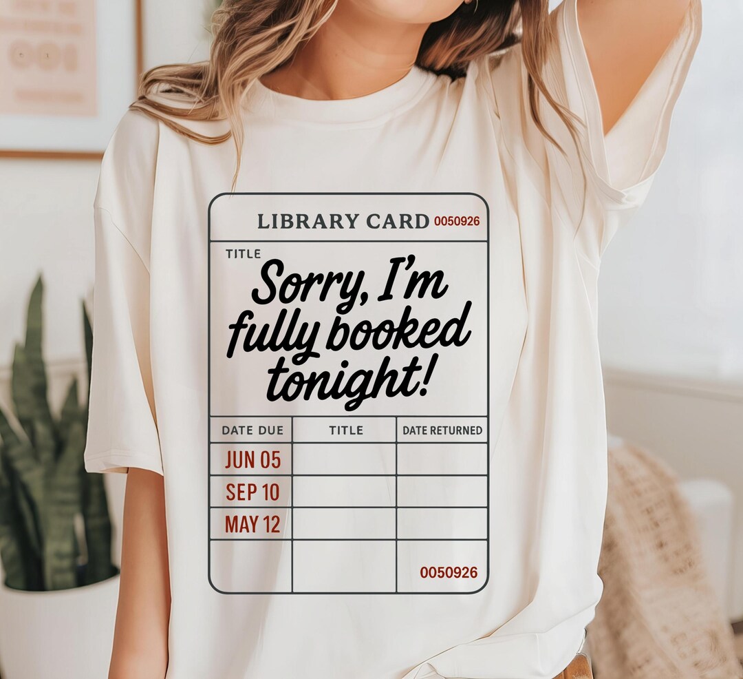 Sorry I’m Fully Booked Tonight PNG SVG – Funny Library Card T-shirt ...