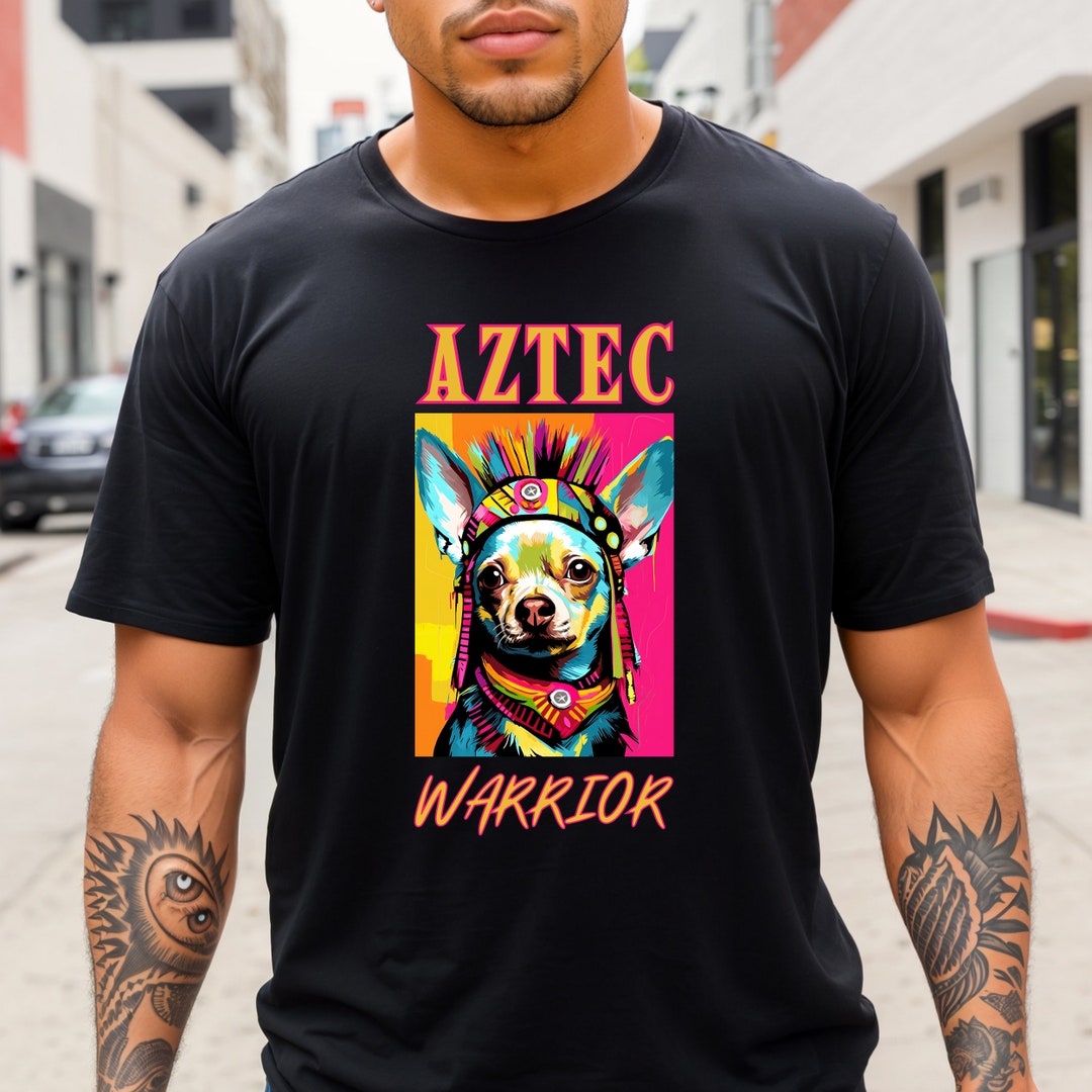 Aztec Warrior Chihuahua Shirt - Mexican Pop Art Dog T-shirt - Unisex T ...