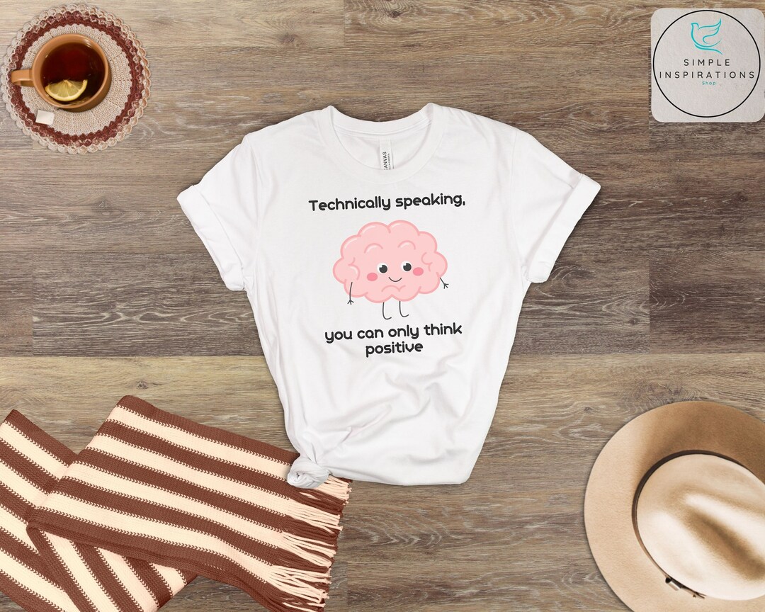 Technically Speaking, You Can Only Think Positive Brain T-shirt, Cute ...