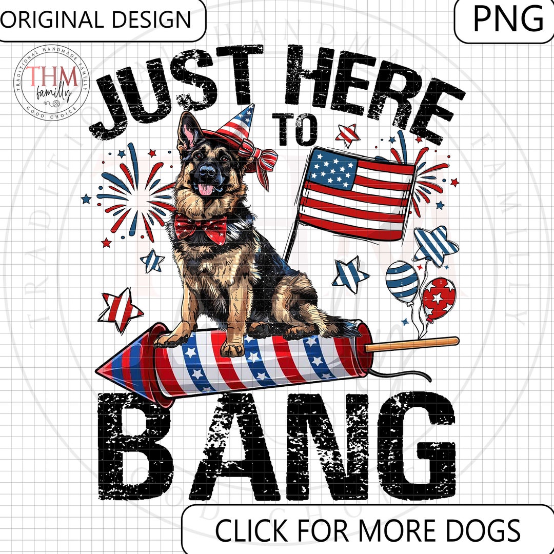 German Shepherd Dog Happy 4th of July PNG/ Just Here to Bang Dog ...
