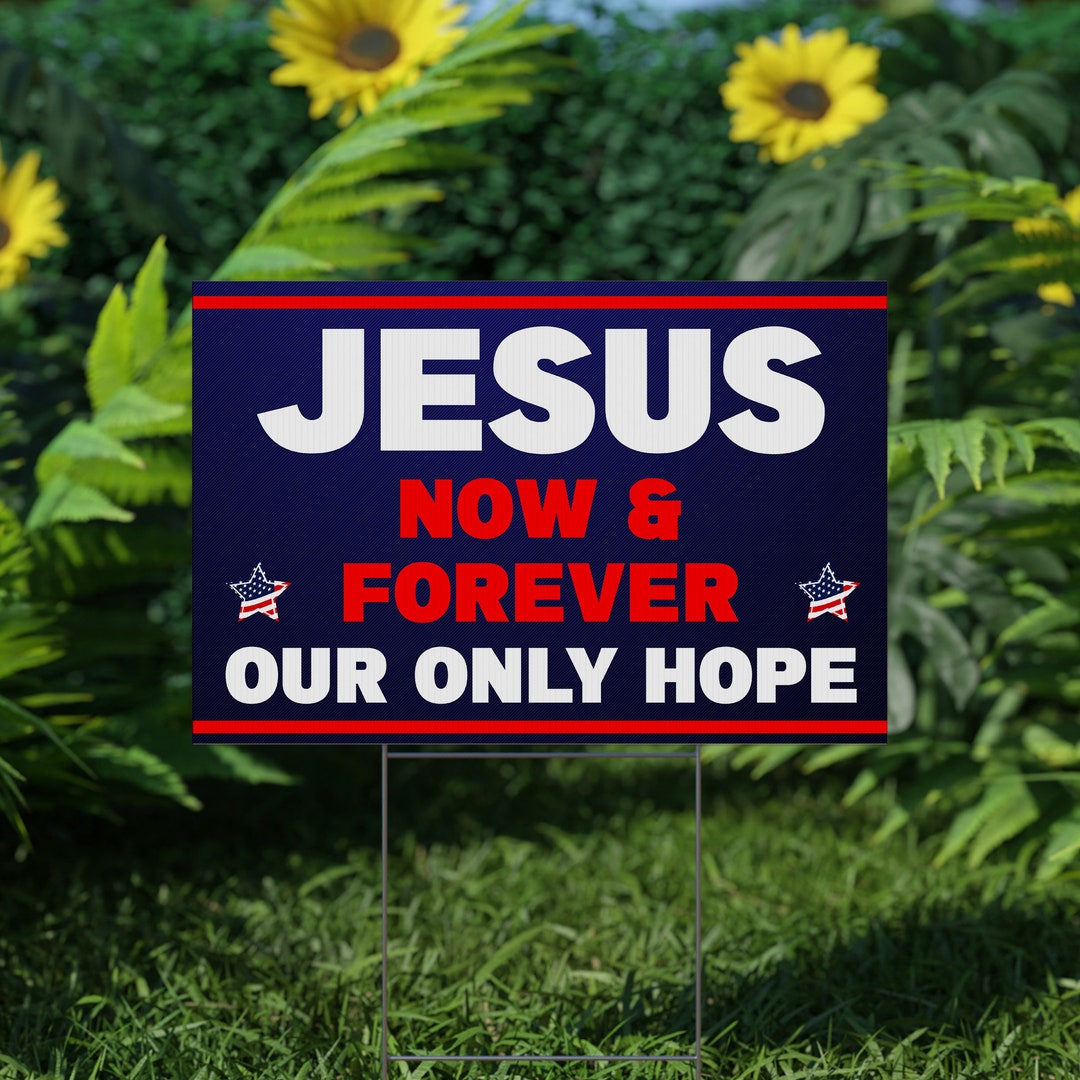 Jesus now & Forever Our Only Hope Sign, Outdoor, Voting Sign, Political ...