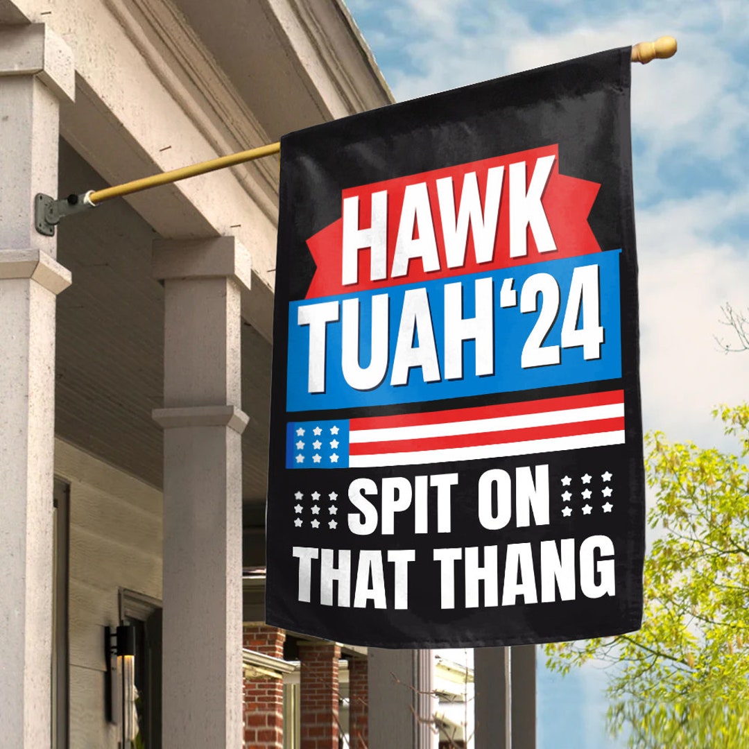Hawk Tuah Spit on That Thang 2024 Flag, Trending Hawk Tuah 24 Funny ...