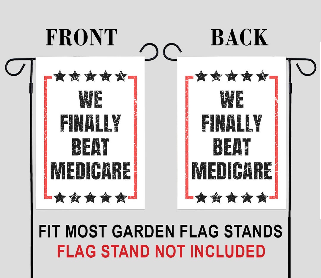 Funny We Finally Beat Medicare Garden Flag/biden Beat Medicare Flag ...