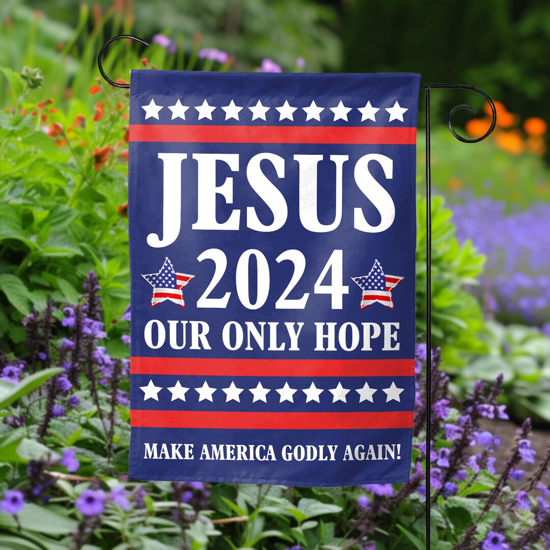 Jesus 2024 Our Only Hope American Flag, Make America Godly Again, Jesus ...