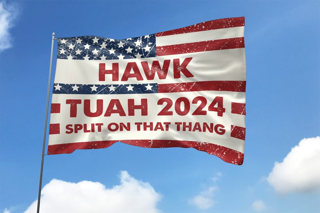 Hawk Tuah Spit on That Thang Garden Flag, Funny Political Meme Flag ...