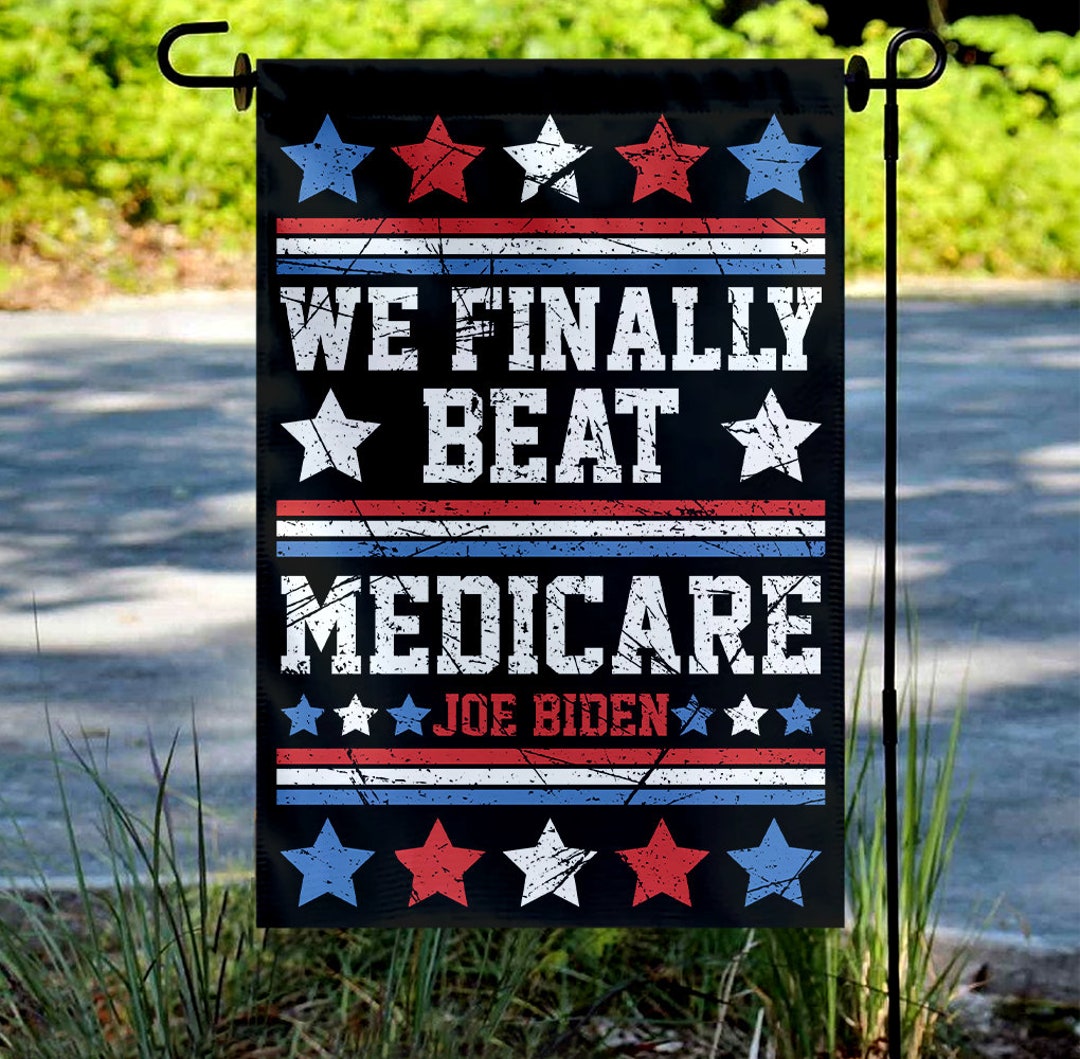 Funny We Finally Beat Medicare Garden Flag/biden Beat Medicare Flag ...