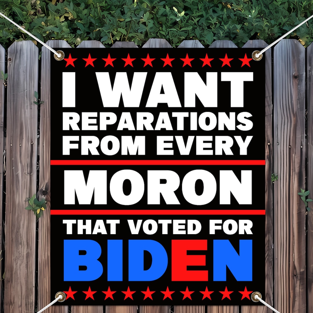 Fk Biden Flag I Want Reparations From Every Moron That Voted for Biden ...