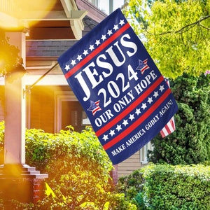 Jesus 2024 Our Only Hope American Flag, Make America Godly Again, Jesus ...