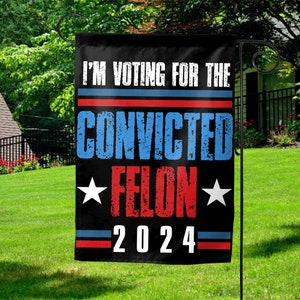 I'm Voting Convicted Felon 2024 Flag, Voting for the Convicted Felon ...