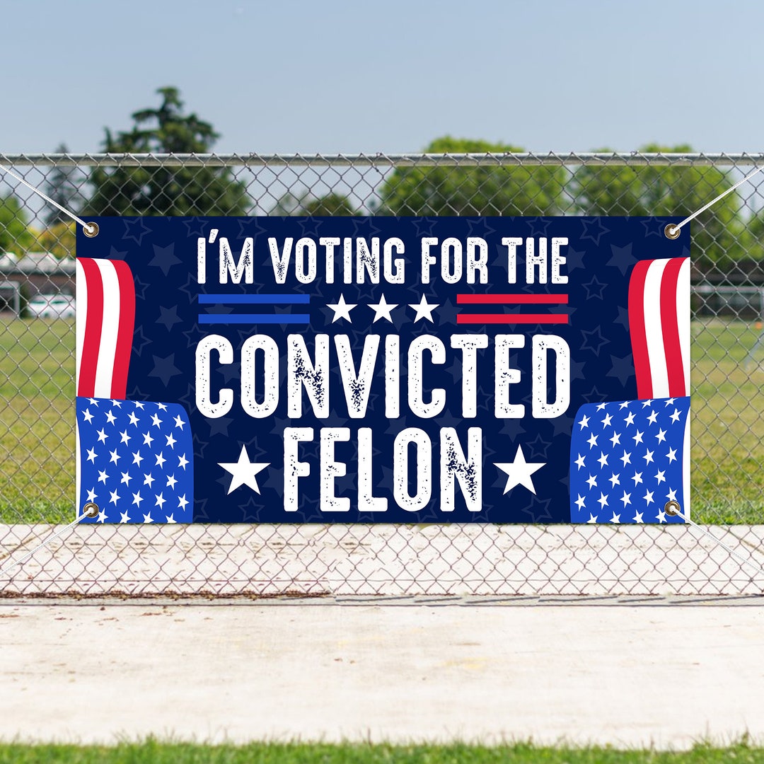 I'm Voting Convicted Felon 2024 Banner,voting for the Convicted Felon ...