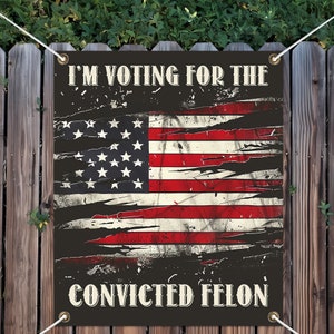 I'm Voting Convicted Felon 2024 Banner,voting for the Convicted Felon ...