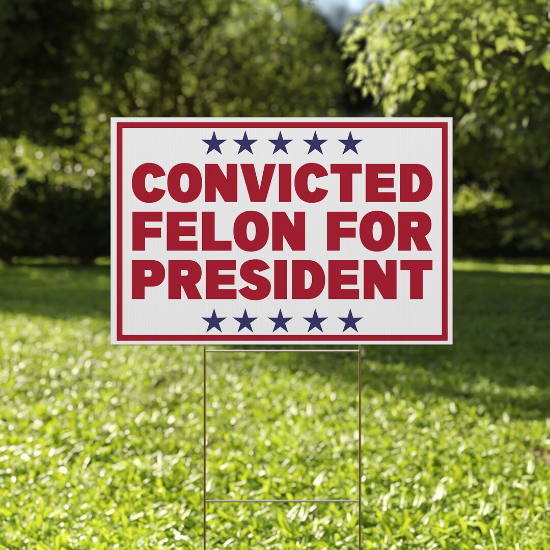 I'm Voting for the Convicted Felon Yard Sign,coroplast Donald Trump for ...