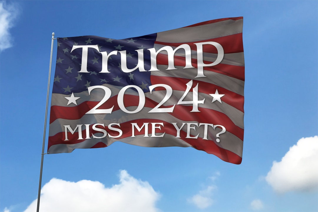 Trump 2024 Miss Me Yet House Flag, Donald Trump Flag, Political Trump ...