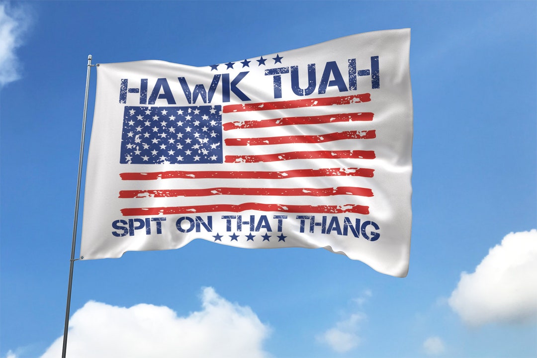 Hawk Tuah Flag/spit on That Thing Girl/hawk Tuah 2024 Spit on That ...