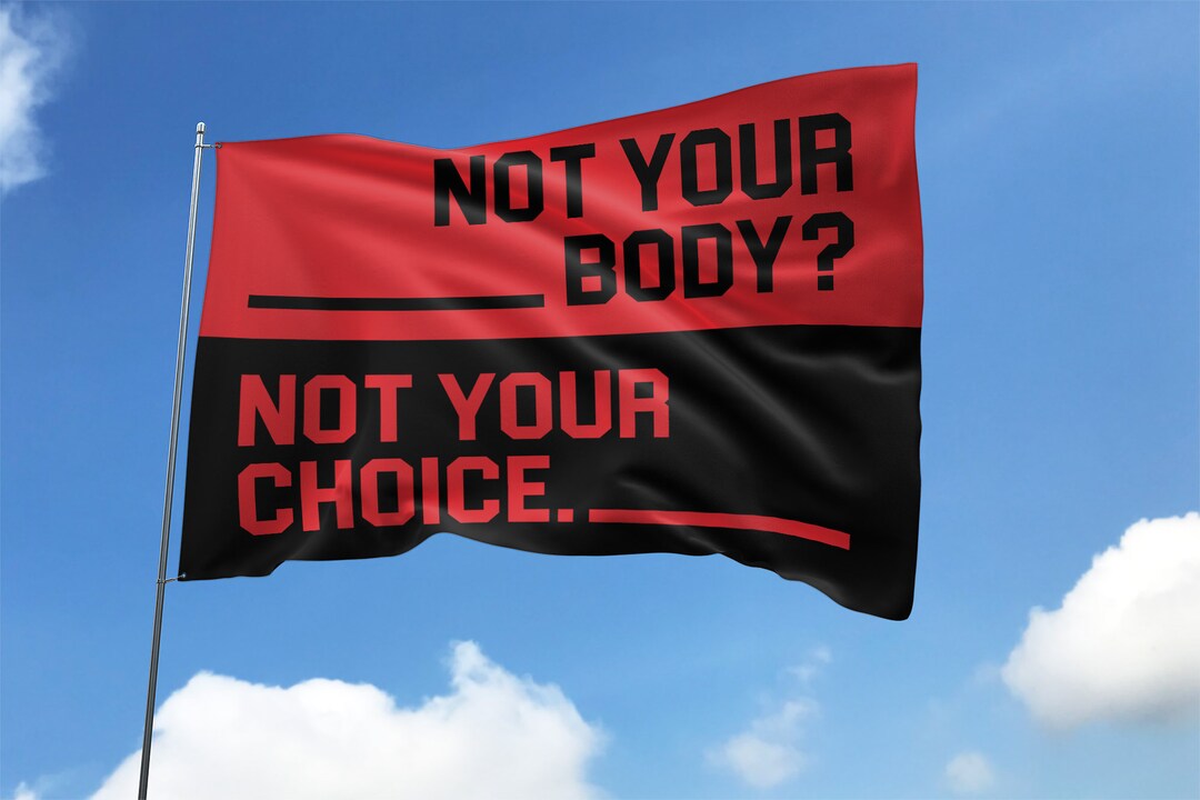 Flag Not Your Body Not Your Decision Right to Choose Pro Choice Pro ...