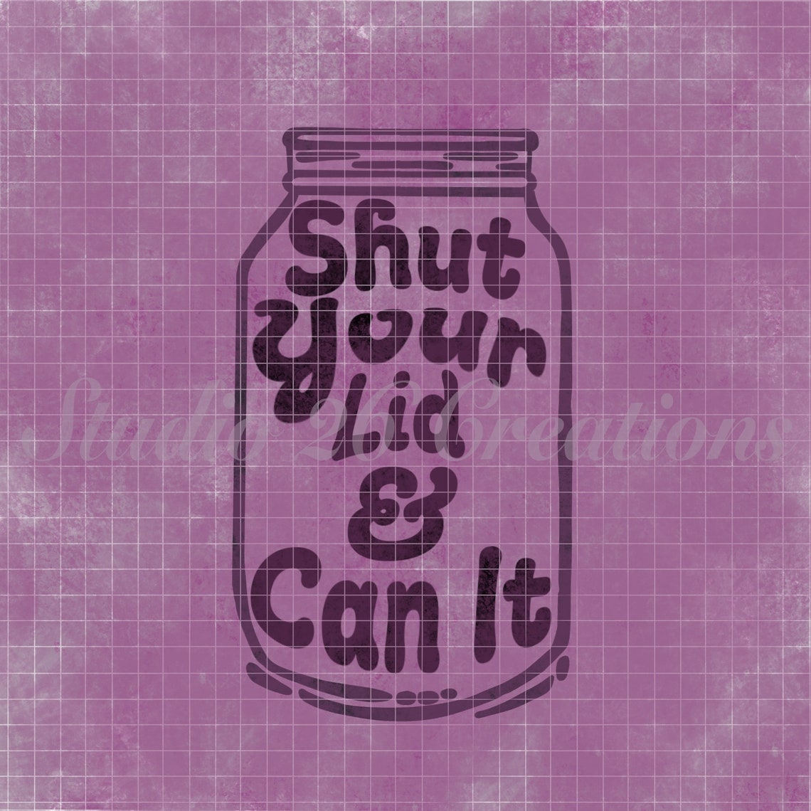 Shut Your Lid and Can It SVG JPEG PNG Digital Download, Canning Jar ...